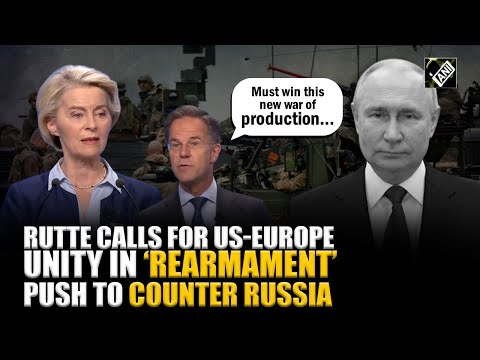 NATO's Mark Rutte says Europe and US must meet challenge of rearmament together