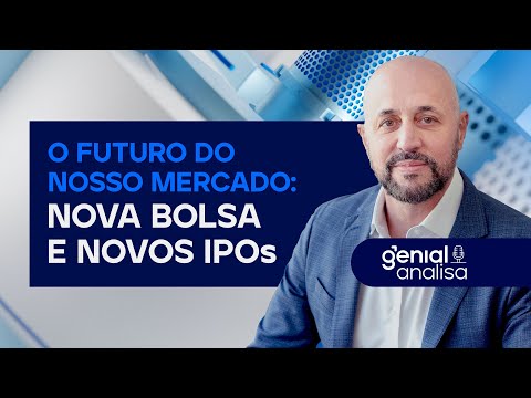 🔴 O FUTURO DO NOSSO MERCADO: NOVA BOLSA, NOVOS IPOs e OPORTUNIDADES DE INVESTIMENTO | Podcast Genial