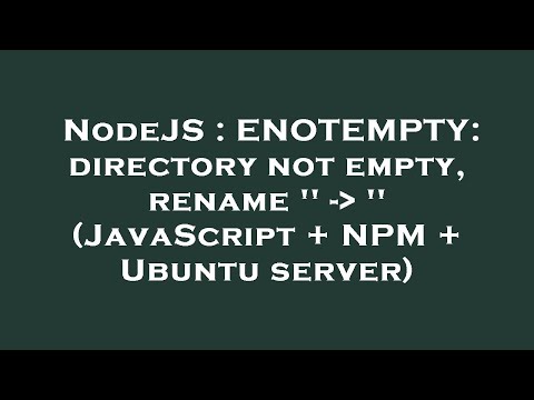 NodeJS : ENOTEMPTY: directory not empty, rename '' - '' (JavaScript + NPM + Ubuntu server)