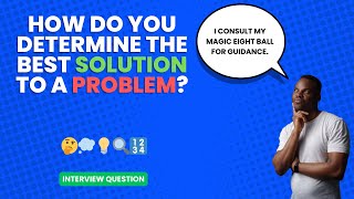 How do you determine the best solution to a problem? - Interview ...