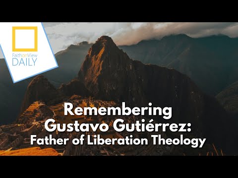 Remembering Gustavo Gutiérrez: Father of Liberation Theology