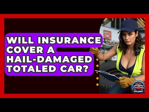 Will Insurance Cover A Hail-damaged Totaled Car? - Auto Coverage Explained