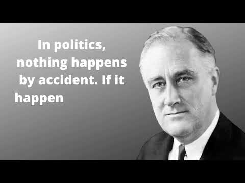 In politics, nothing happens by accident. If it happens.....Franklin D. Roosevelt quotes