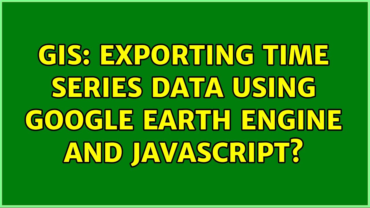 GIS: Exporting Time Series Data using Google Earth Engine and JavaScript?
