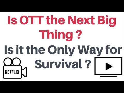 Is OTT the Next Big Thing ? Is it the Only Way for Survival ?