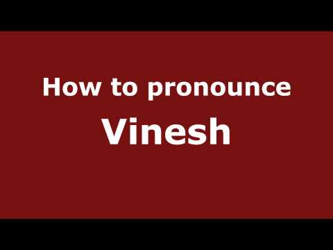 How to Pronounce Vinesh - PronounceNames.com