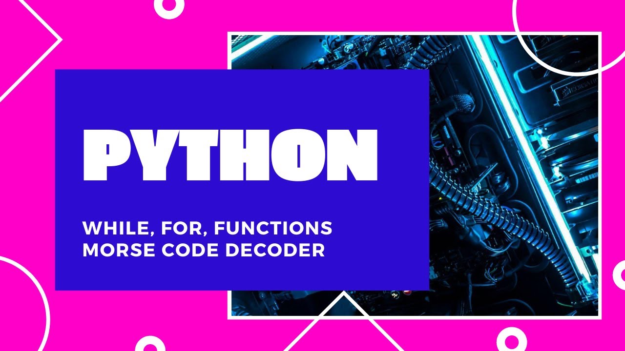 Python. Loops: while, for. Functions. Morse Code Decoder