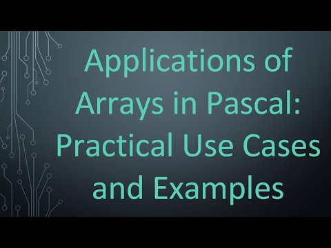 Applications of Arrays in Pascal: Practical Use Cases and Examples
