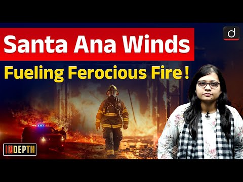 Santa Ana Winds | Wildfires | Malibu | Indepth | UPSC | Drishti IAS English
