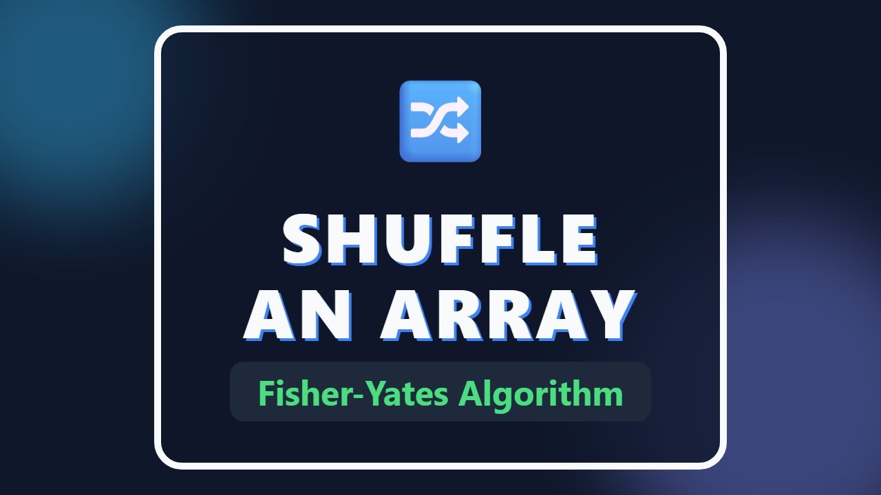 Shuffle An Array (Fisher-Yates Algorithm) - Coding Interview Problem