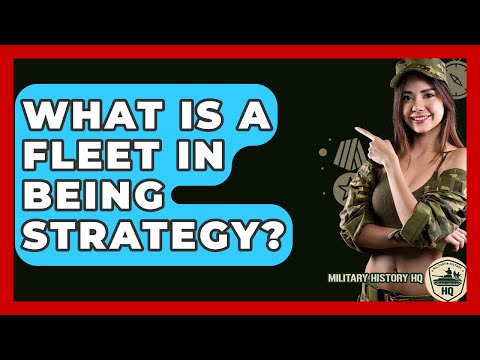 What Is A Fleet In Being Strategy? - Military History HQ