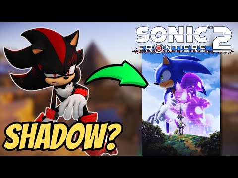 WILL SHADOW APPEAR IN SONIC FRONTIERS 2?