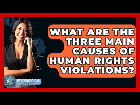 What Are The Three Main Causes Of Human Rights Violations? - Philosophy Beyond