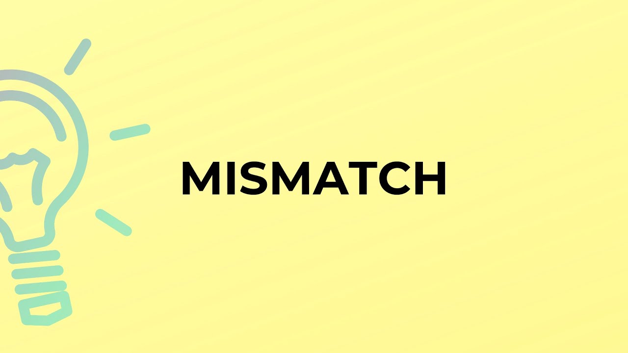 What is the meaning of the word MISMATCH?