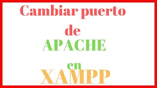 ¿Cómo cambiar el puerto del servidor apache de XAMPP?