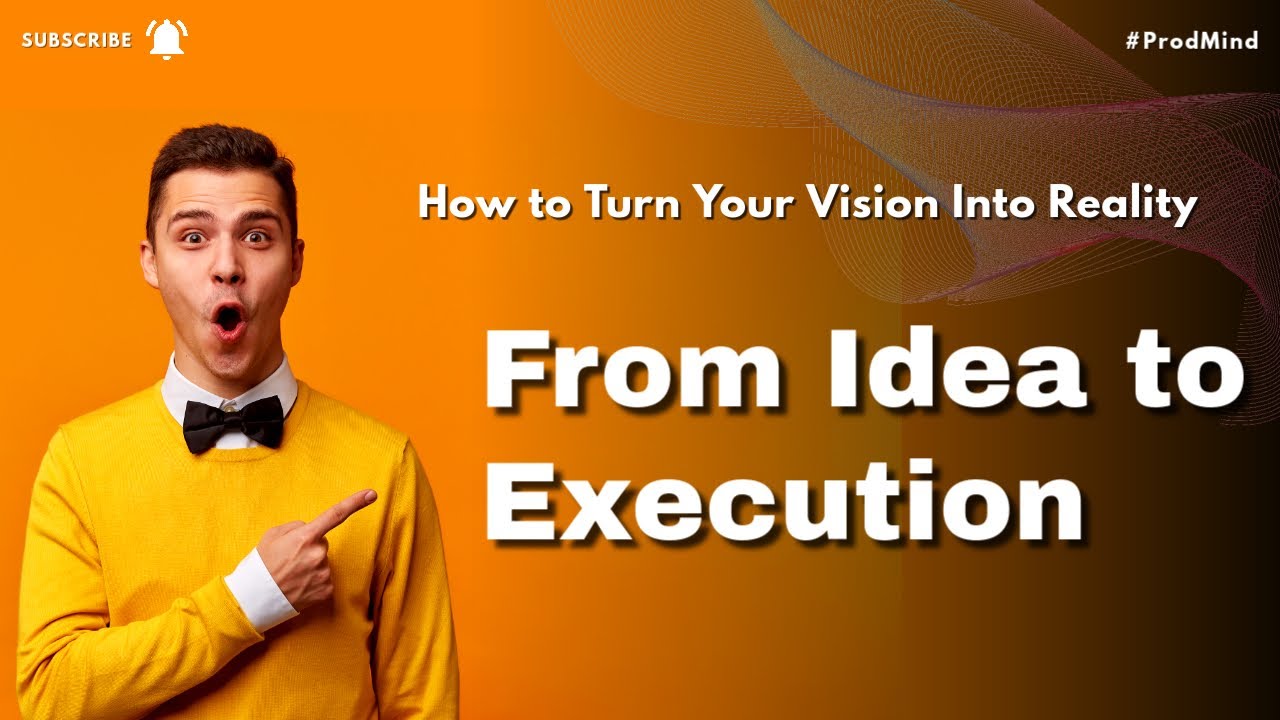 From Idea to Execution: How to Turn Your Vision Into Reality