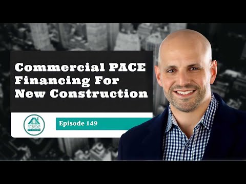 Commercial Pace Financing For New Construction - Episode 149
