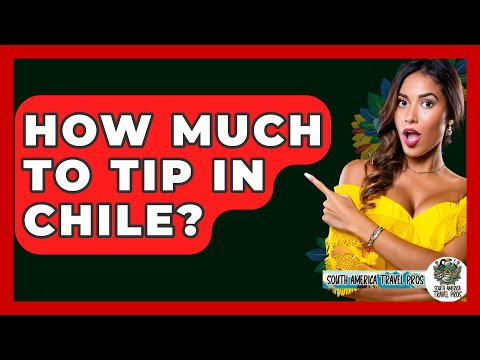 How Much To Tip In Chile? - South America Travel Pros