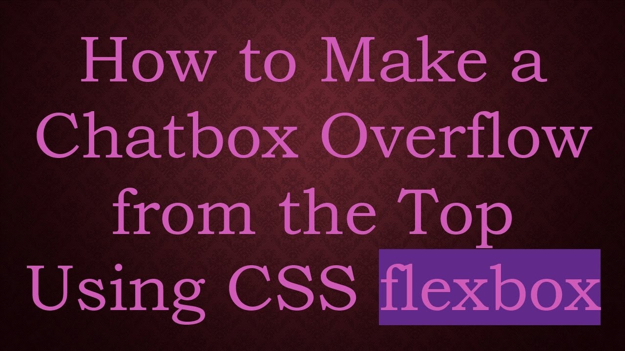 How to Make a Chatbox Overflow from the Top Using CSS flexbox