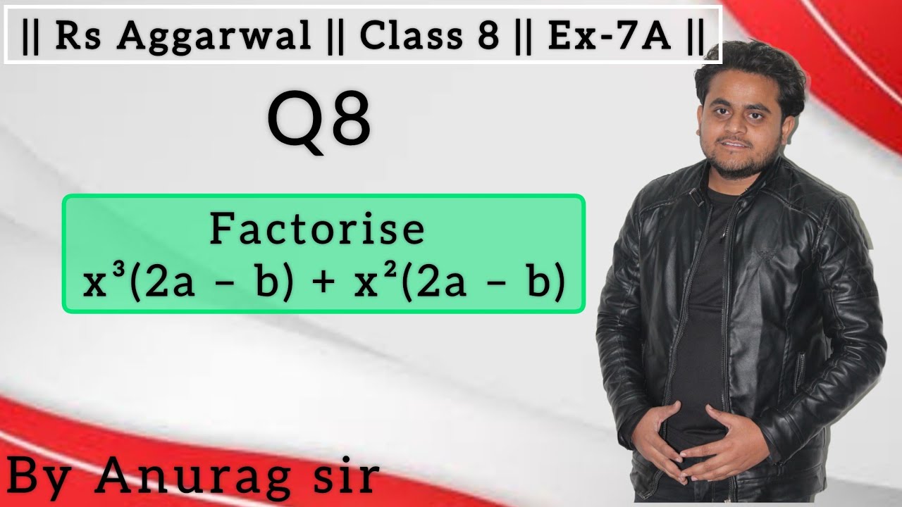 Factorise (2a – b) + x2 (2a – b)= (2a – b) (x3 + x2)= x2 (2a – b) (x + 1)