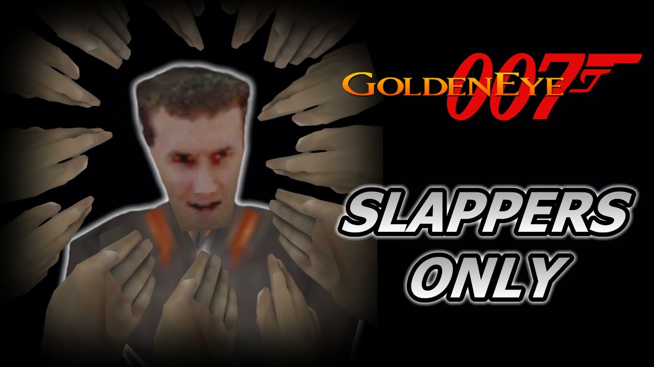 Slappers Only in Goldeneye's Single Player