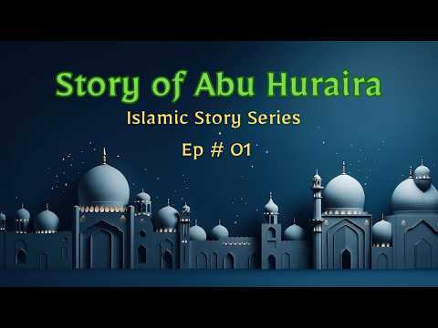 Stories of Abu Huraira - Islamic Stories - EP # 01