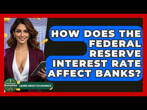 How Does the Federal Reserve Interest Rate Affect Banks? | Learn About Economics
