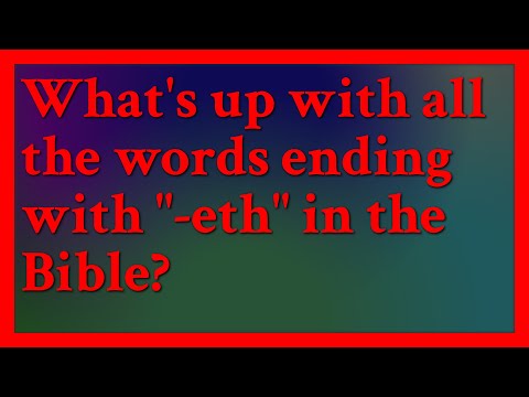 They are the archaic form of those words. The suffix -eth (also -th) is classified like this in m...