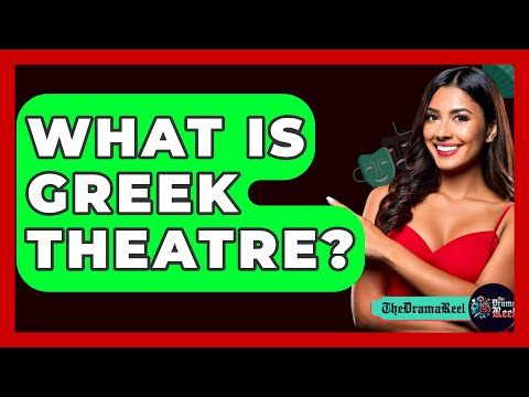 What Is Greek Theatre? - The Drama Reel