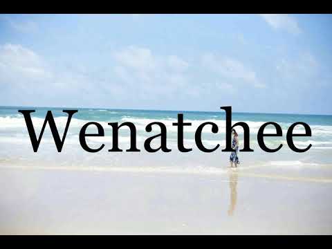 How To Pronounce Wenatchee🌈🌈🌈🌈🌈🌈Pronunciation Of Wenatchee