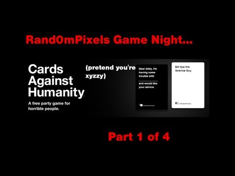Rand0mPixels Game Night... Cards Against Humanity (Pretend You're Xyzzy) - Part 1