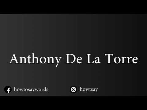 How To Pronounce Anthony De La Torre