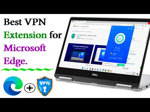 How to Make a VPN Extension for Microsoft Edge Browser? Free VPN Extension for Microsoft Edge 2021.