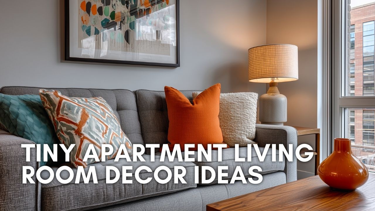 Maximize Space: Small Living Room Decor Ideas for Tiny Apartments