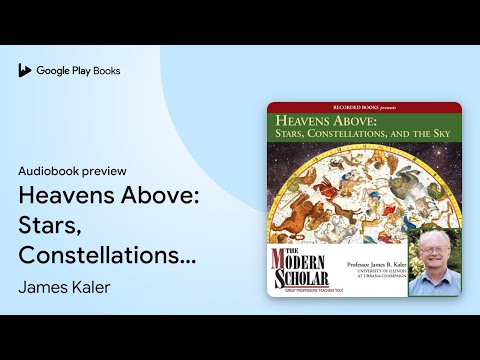 Heavens Above: Stars, Constellations, and the… by James Kaler · Audiobook preview