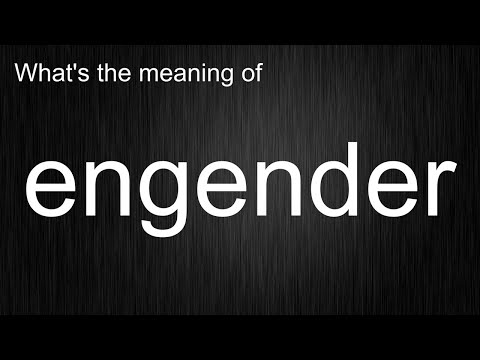 What's the meaning of "engender", How to pronounce engender?