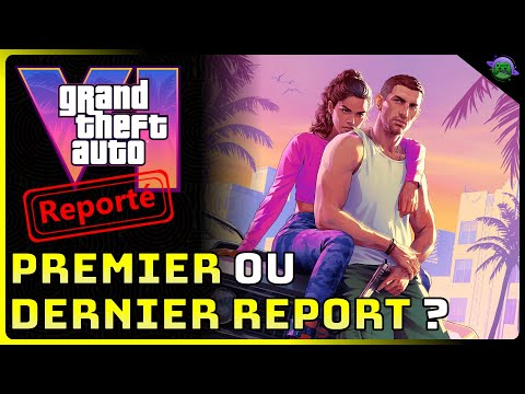 GTA6 - GRAND THEFT AUTO 6 REPORTÉ au PRINTEMPS 2026