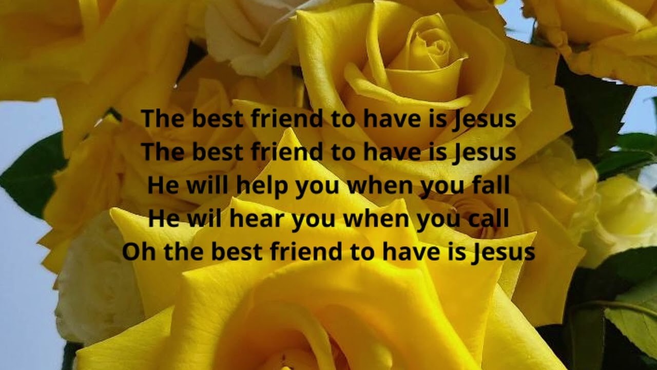 Oh the Best Friend to Have is Jesus- Hymns with Lyrics, Praise and Worship Songs