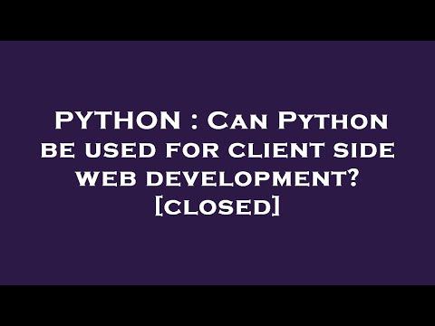 PYTHON : Can Python be used for client side web development?