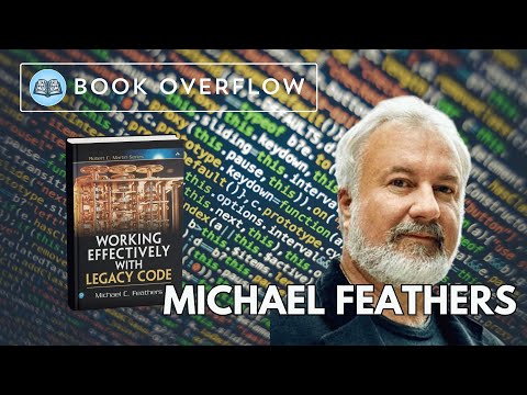 Michael Feathers Reflects on "Working Effectively with Legacy Code"