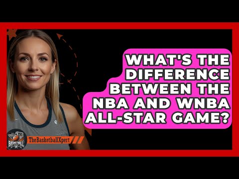 What's The Difference Between The NBA And WNBA All-Star Game? - The Basketball Xpert