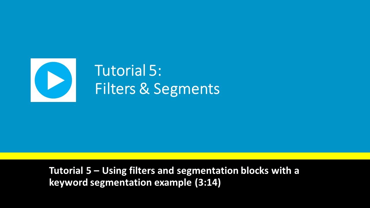 Tutorial 5 - Filters and segments on google analytics data