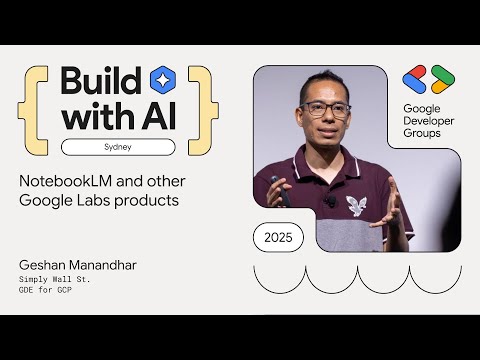 NotebookLM and other Google Labs products - Geshan Manandhar - Build with AI Sydney June 2025