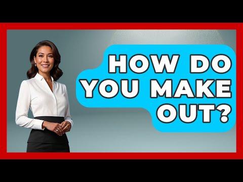 How Do You Make Out? - The Love Workshop