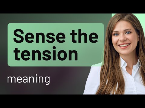 Understanding the Phrase "Sense the Tension"