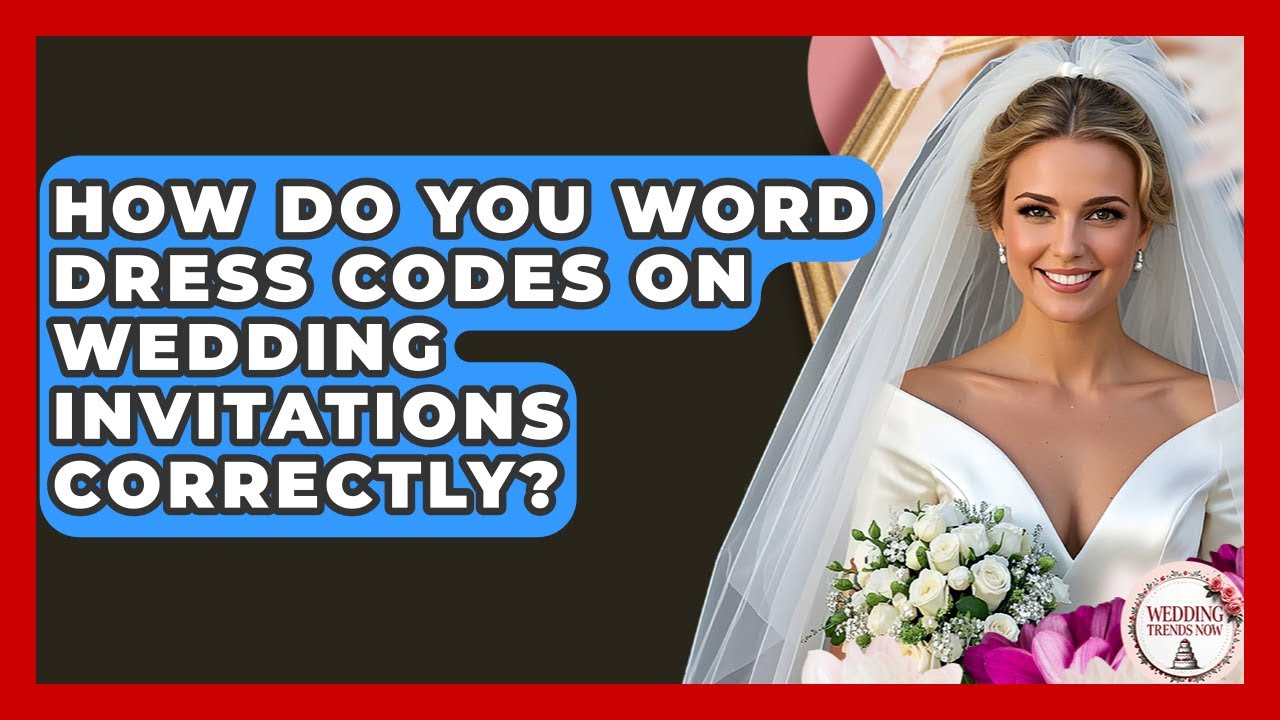 How Do You Word Dress Codes On Wedding Invitations Correctly? - Wedding Trends Now