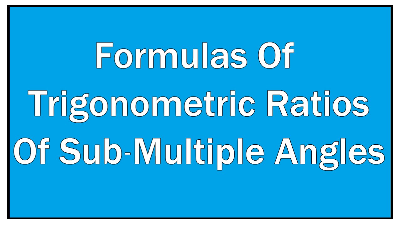 Formulas Of Trigonometric Ratios Of Sub-Multiple Angles / Maths Trigonometry