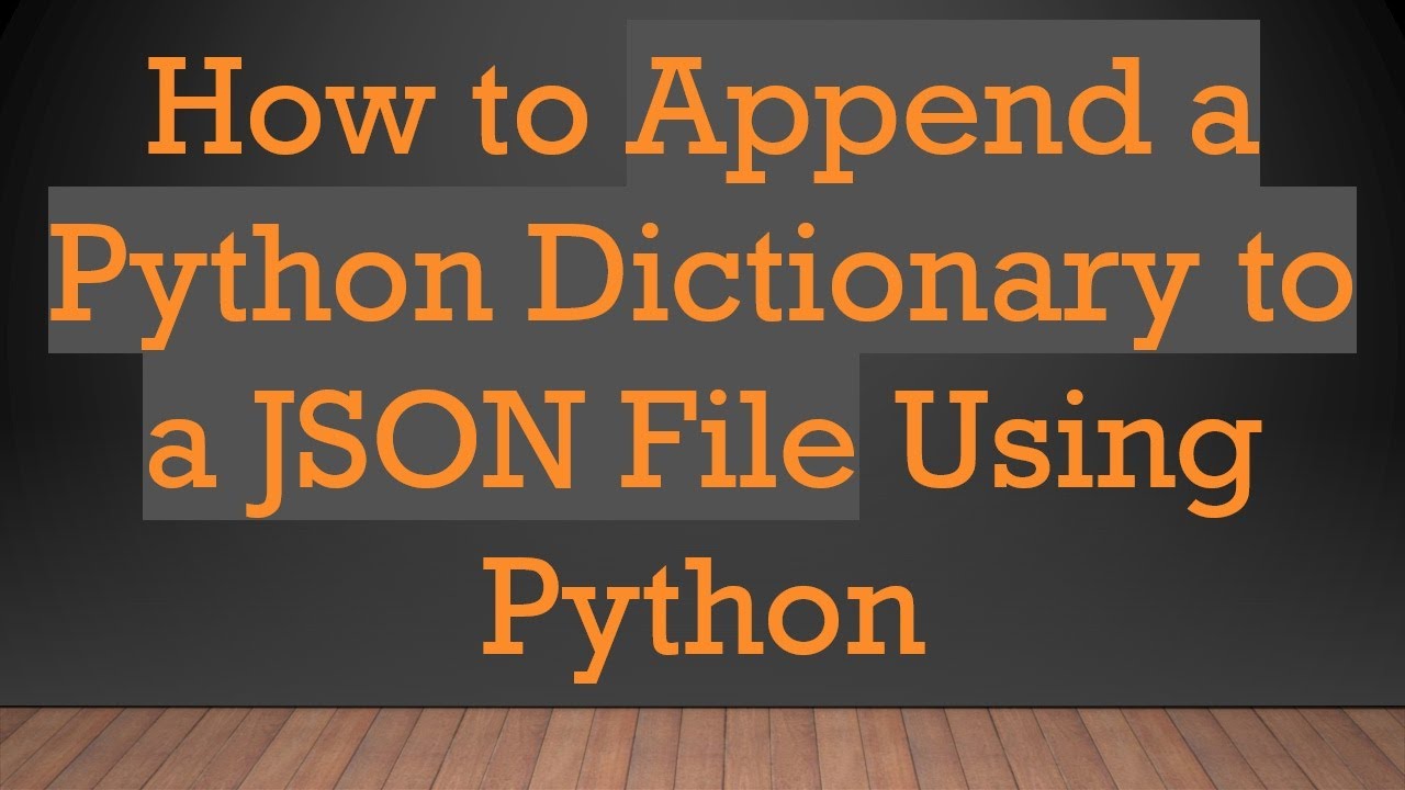 How to Append a Python Dictionary to a JSON File Using Python