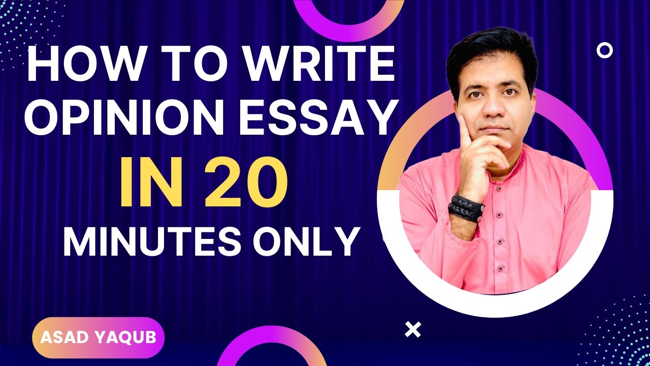 How to Write OPINION ESSAY in 20 MINUTES Only By Asad Yaqub