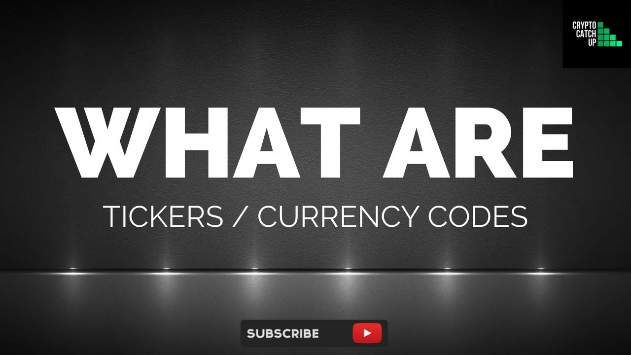 WHAT ARE: Tickers & Currency Codes
